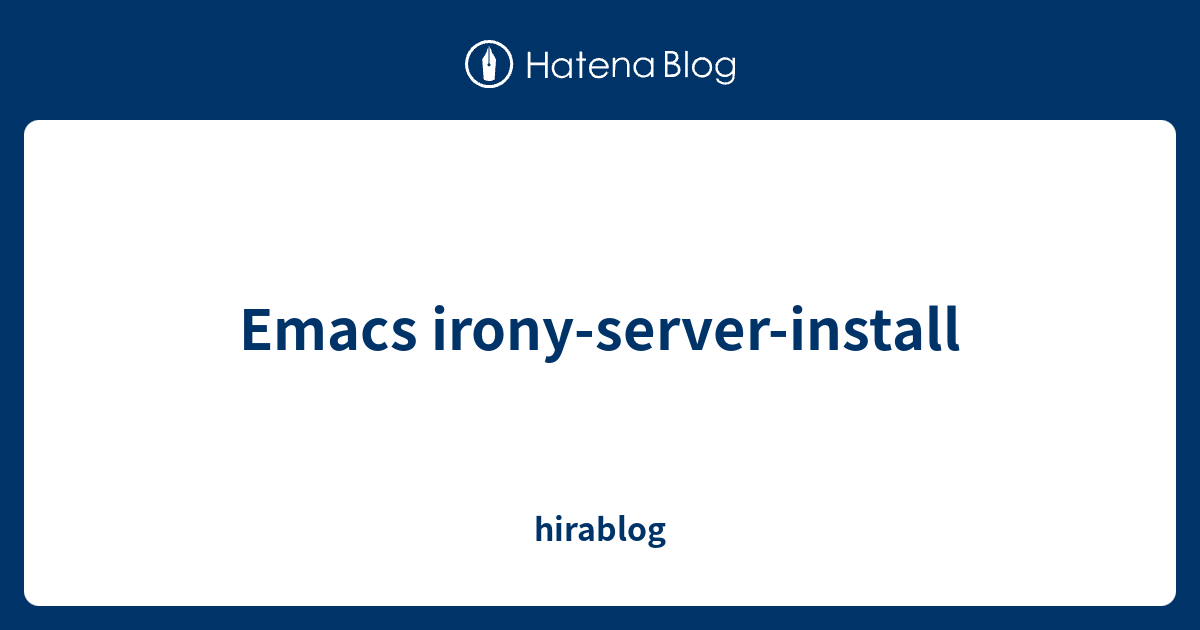 Emacs irony-server-install - hirablog