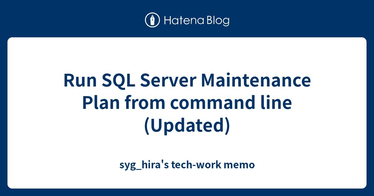 Run SQL Server Maintenance Plan from command line (Updated) - syg_hira ...