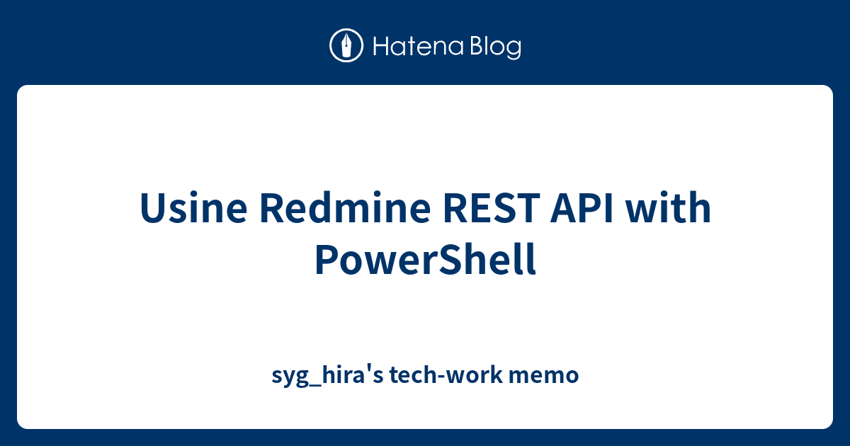 Usine Redmine REST API with PowerShell - syg_hira's tech-work memo