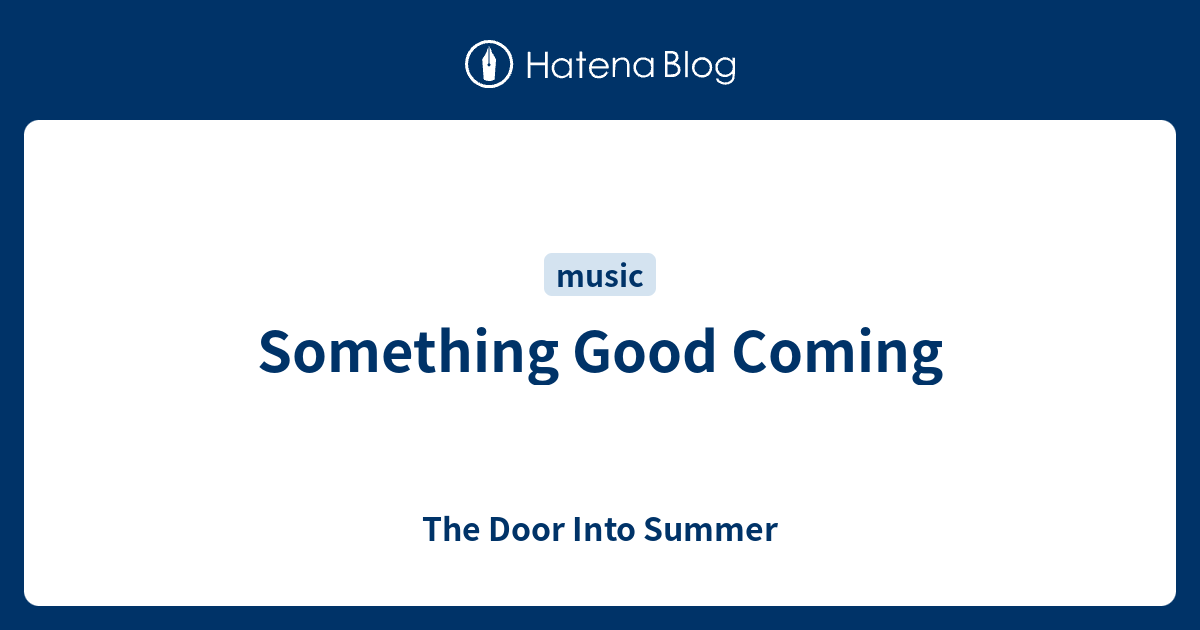 Something Good Coming - The Door Into Summer