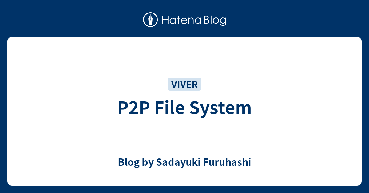 P2P File System - Blog by Sadayuki Furuhashi