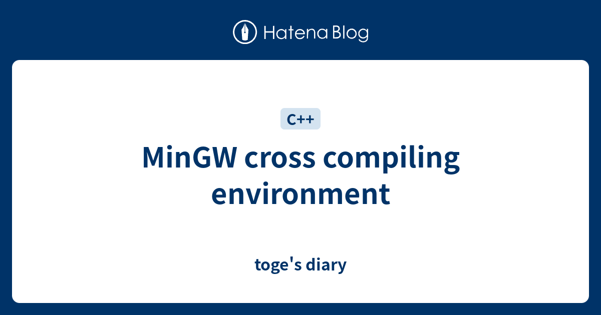 MinGW cross compiling environment - toge's diary