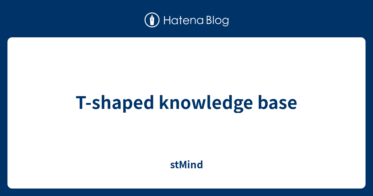 T-shaped knowledge base - stMind