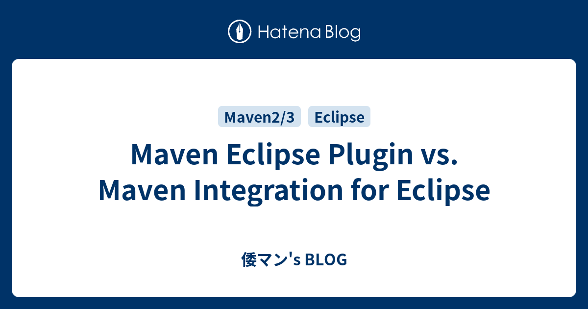 Maven Eclipse Plugin vs. Maven Integration for Eclipse - 倭マン's BLOG