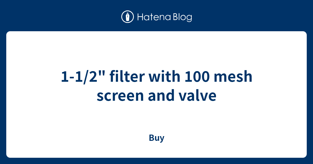 1-1/2" filter with 100 mesh screen and valve - Buy