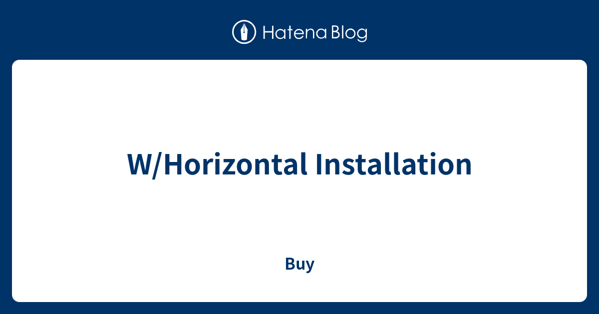 W/Horizontal Installation - Buy