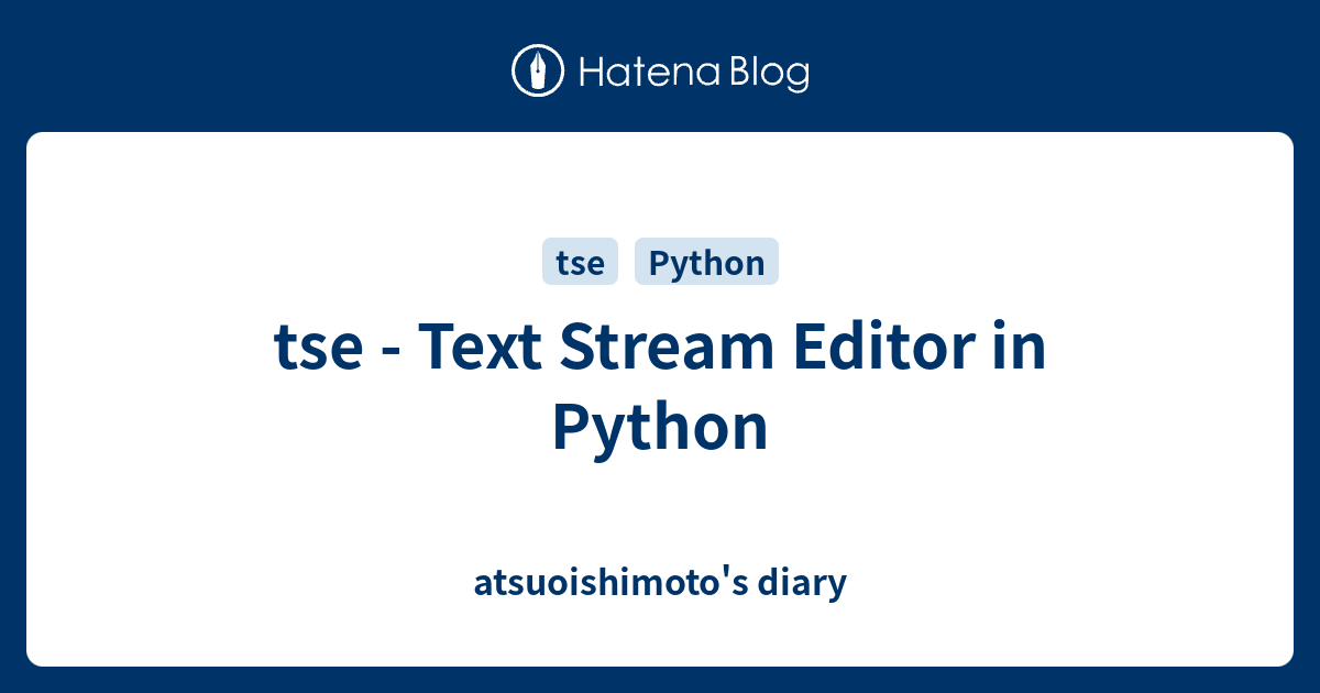 tse - Text Stream Editor in Python - atsuoishimoto's diary