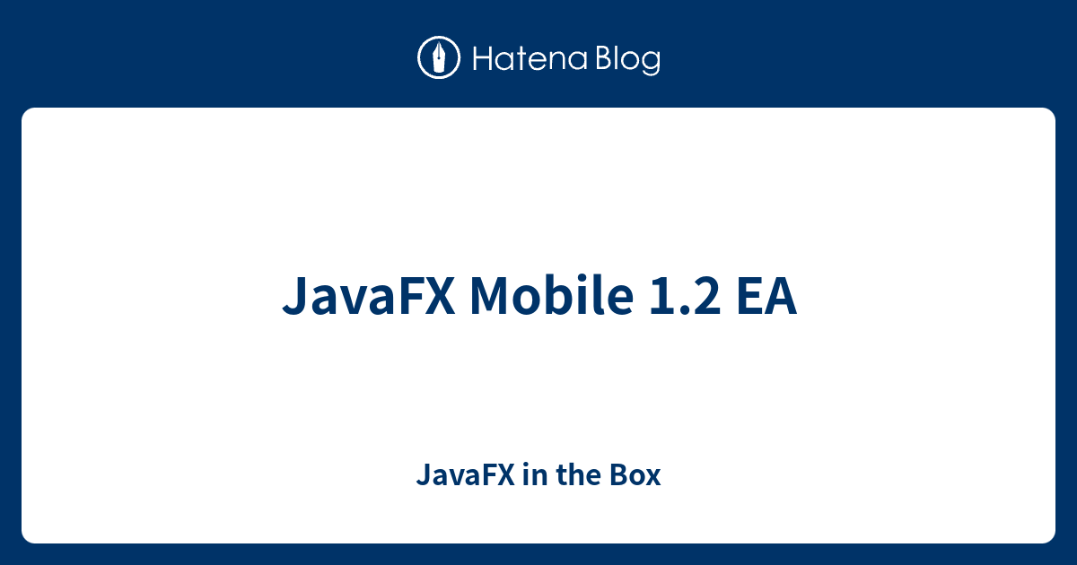 JavaFX Mobile 1.2 EA - JavaFX in the Box