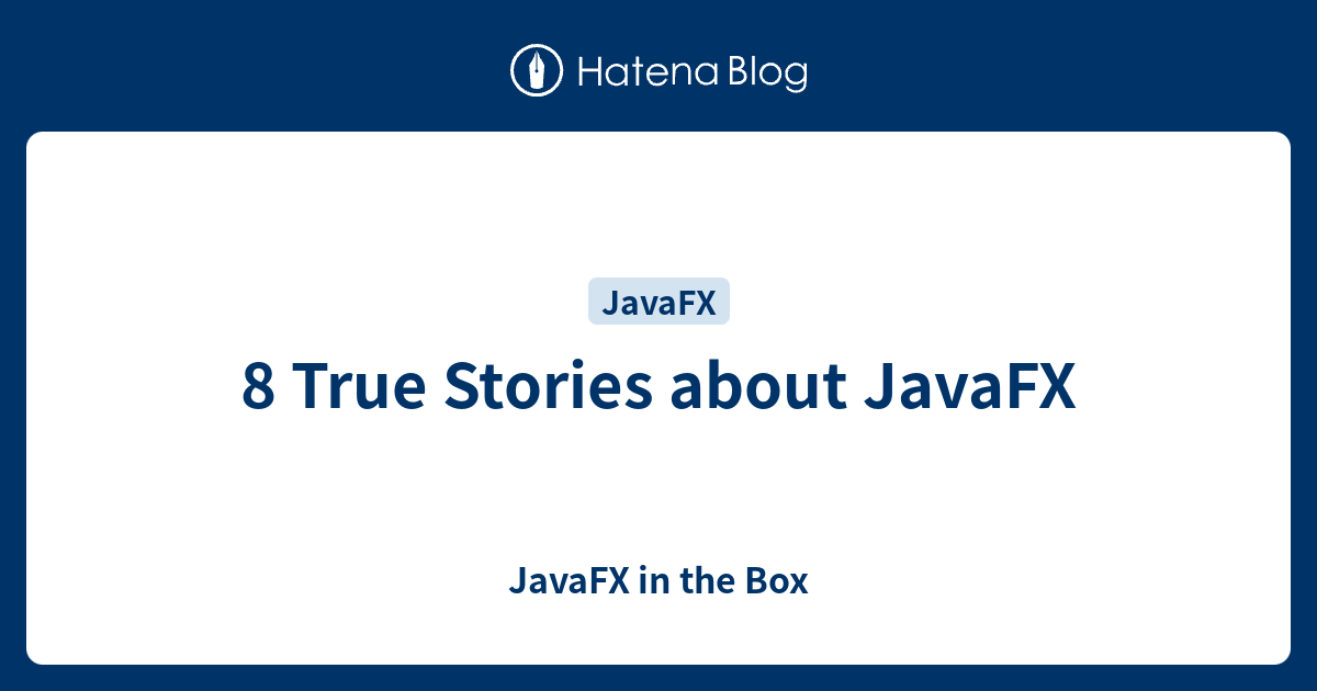 8 True Stories about JavaFX - JavaFX in the Box