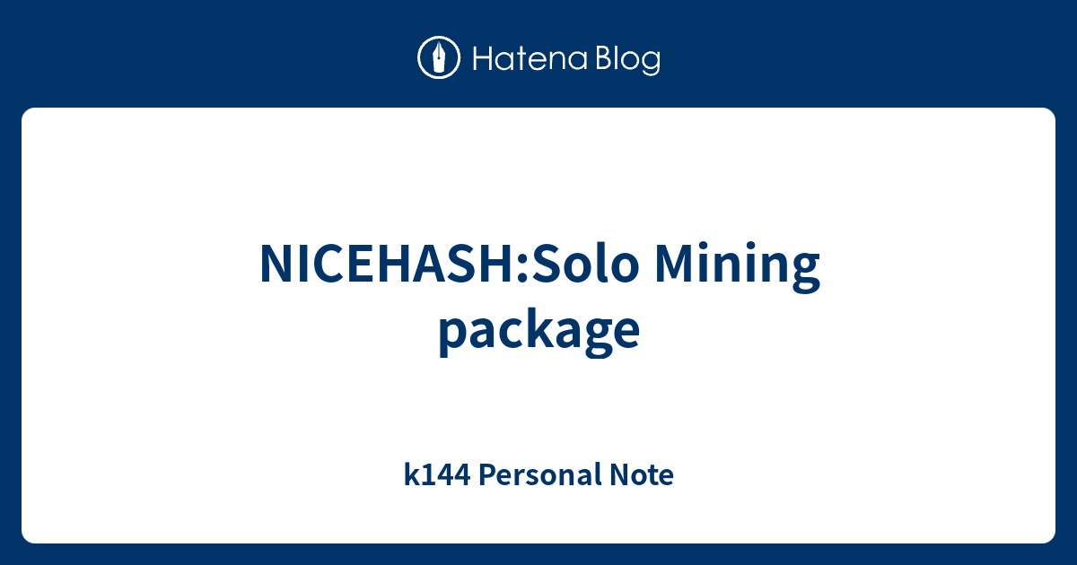 NICEHASH:Solo Mining package - k144 Personal Note