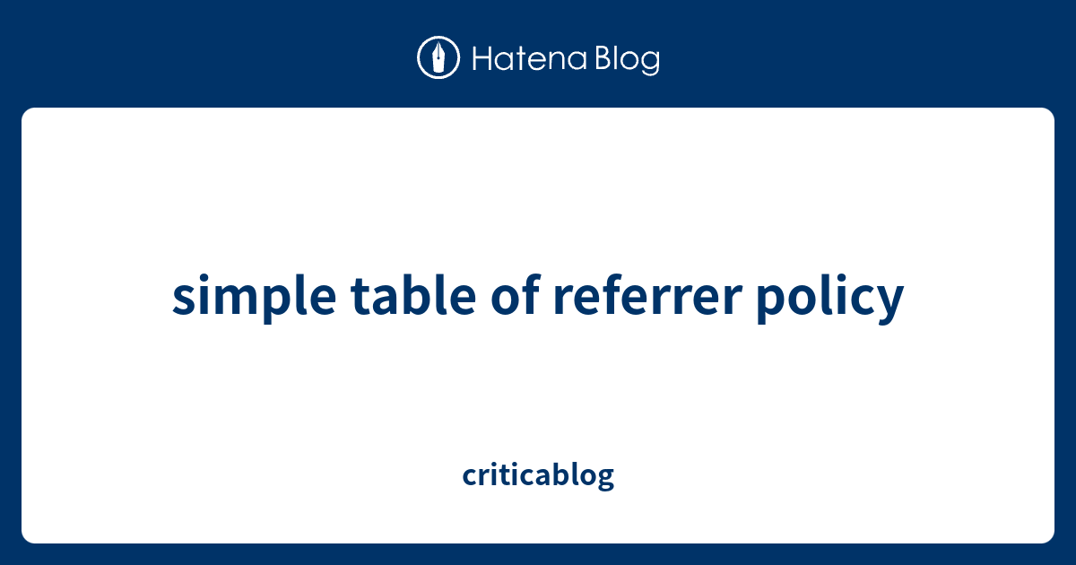 simple table of referrer policy - criticablog