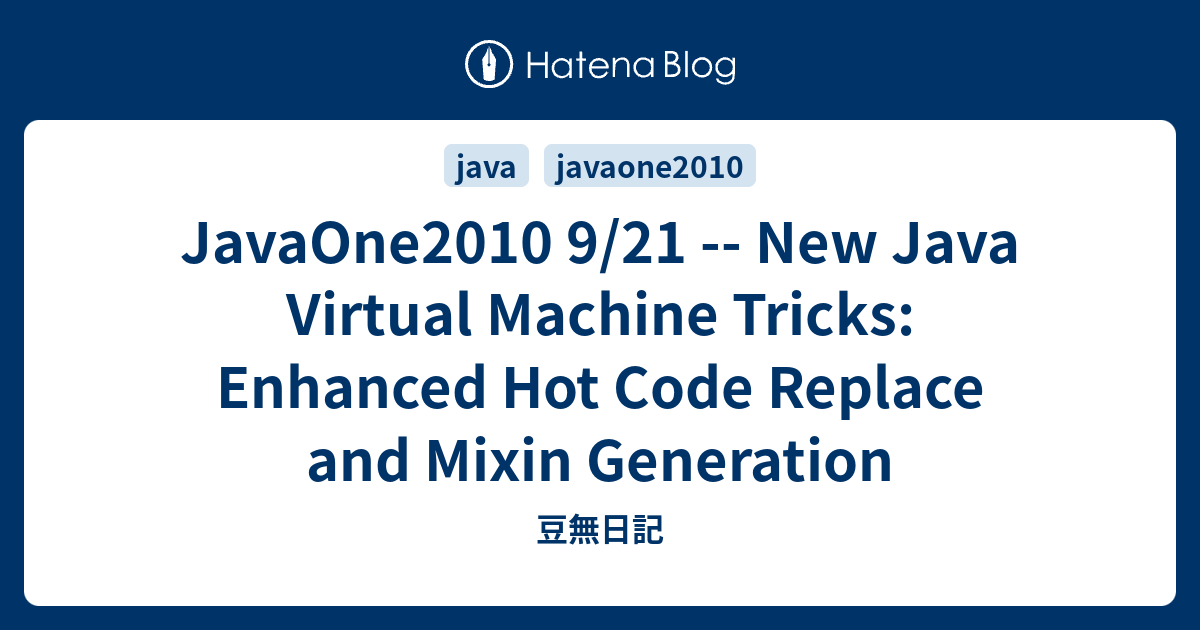 JavaOne2010 9/21 -- New Java Virtual Machine Tricks: Enhanced Hot Code Replace and Mixin ...