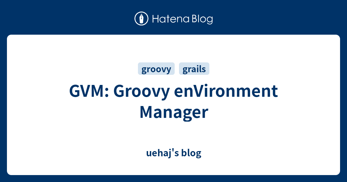 GVM: Groovy enVironment Manager - uehaj's blog