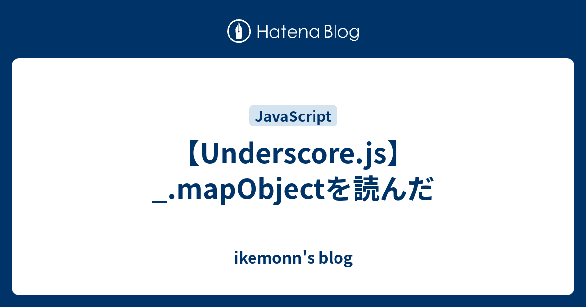 【Underscore.js】_.mapObjectを読んだ - ikemonn's blog