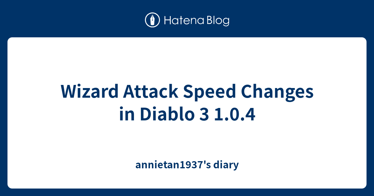 Wizard Attack Speed Changes in Diablo 3 1.0.4 - annietan1937's diary