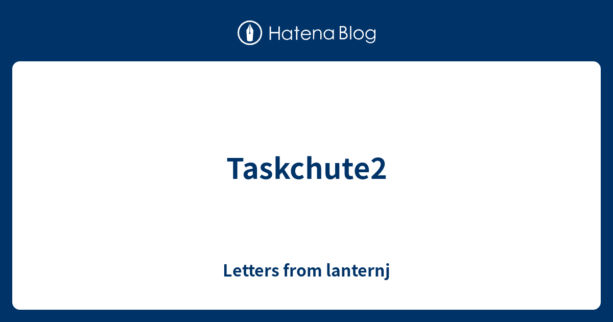 Taskchute2 - Letters from lanternj