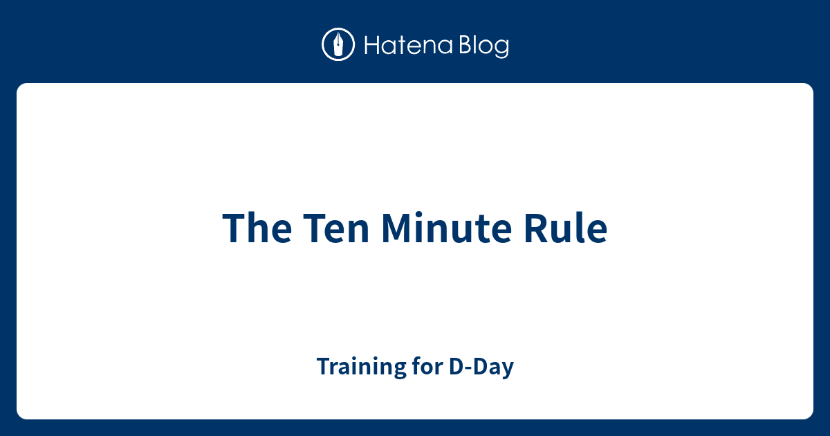 The Ten Minute Rule - Training for D-Day