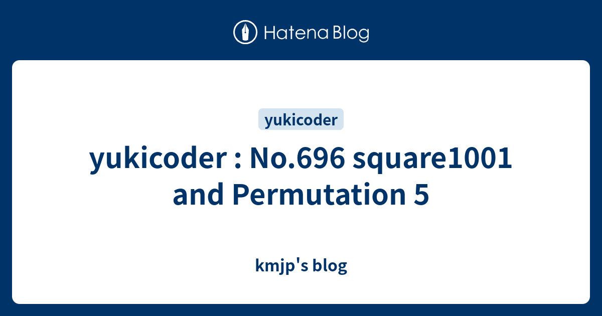 yukicoder : No.696 square1001 and Permutation 5 - kmjp's blog