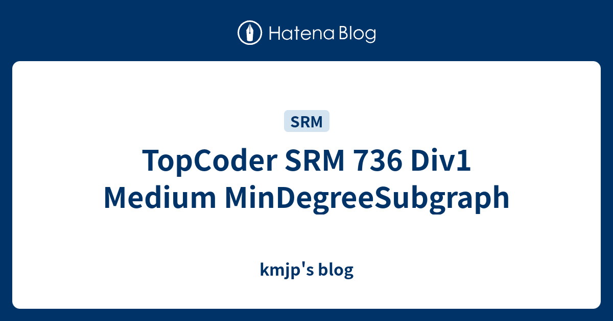 TopCoder SRM 736 Div1 Medium MinDegreeSubgraph - kmjp's blog