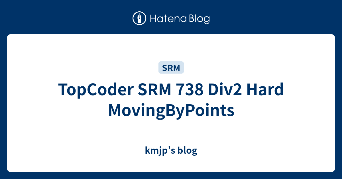 TopCoder SRM 738 Div2 Hard MovingByPoints - kmjp's blog