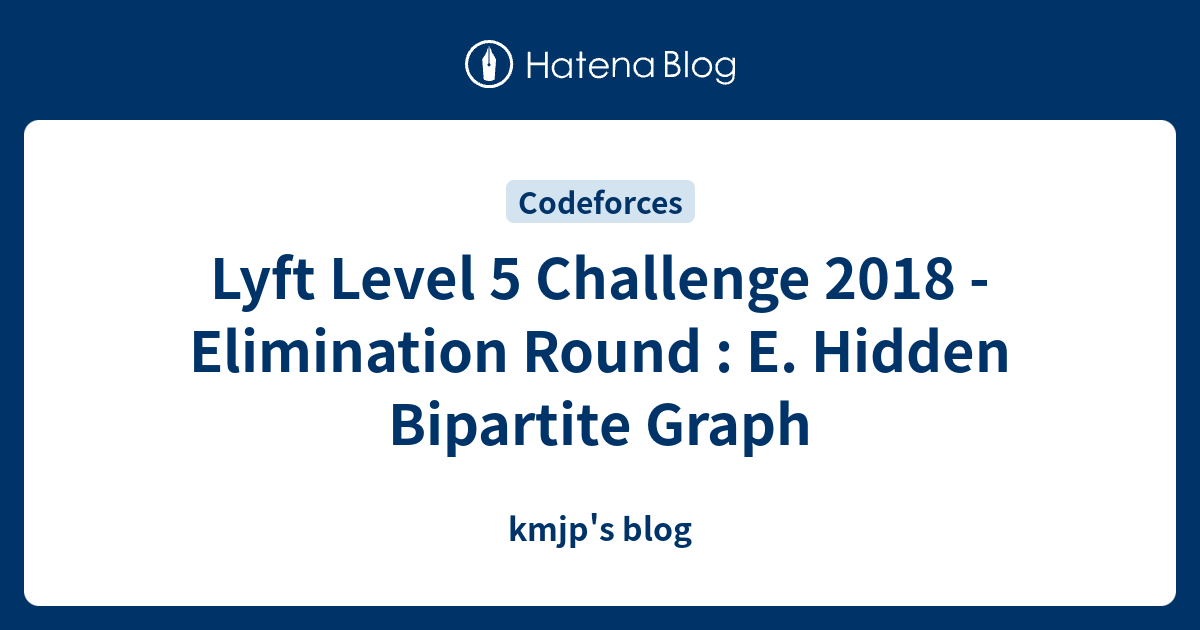 Lyft Level 5 Challenge 2018 - Elimination Round : E. Hidden Bipartite ...