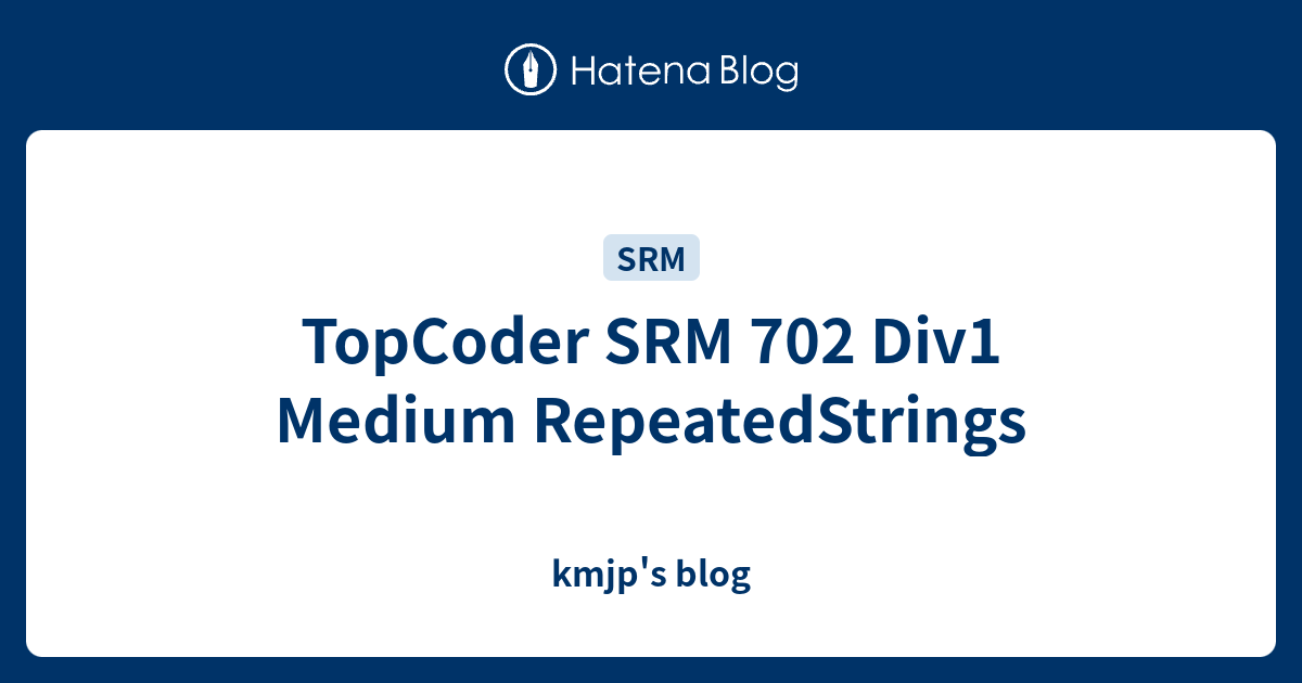 TopCoder SRM 702 Div1 Medium RepeatedStrings - kmjp's blog