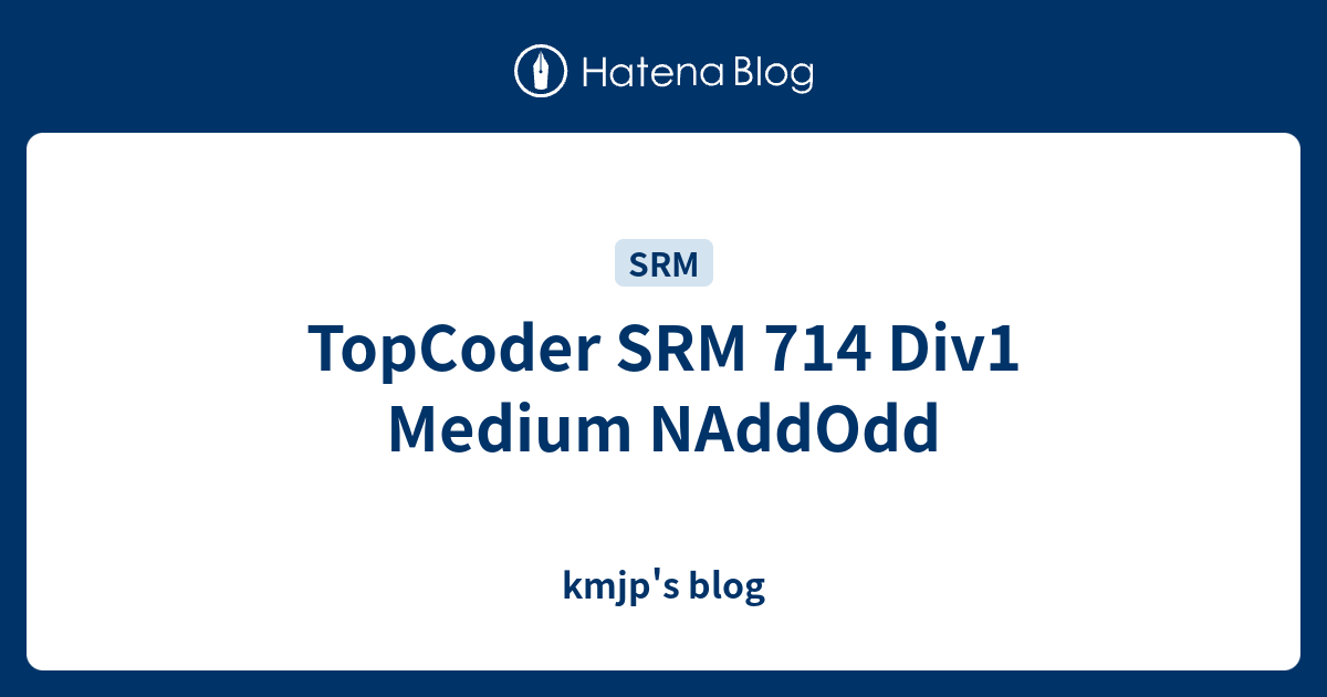 TopCoder SRM 714 Div1 Medium NAddOdd - kmjp's blog