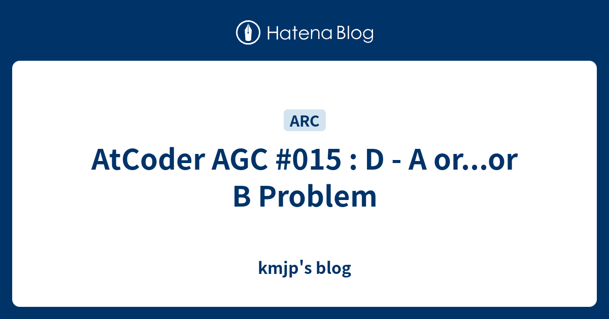 AtCoder AGC #015 : D - A or...or B Problem - kmjp's blog