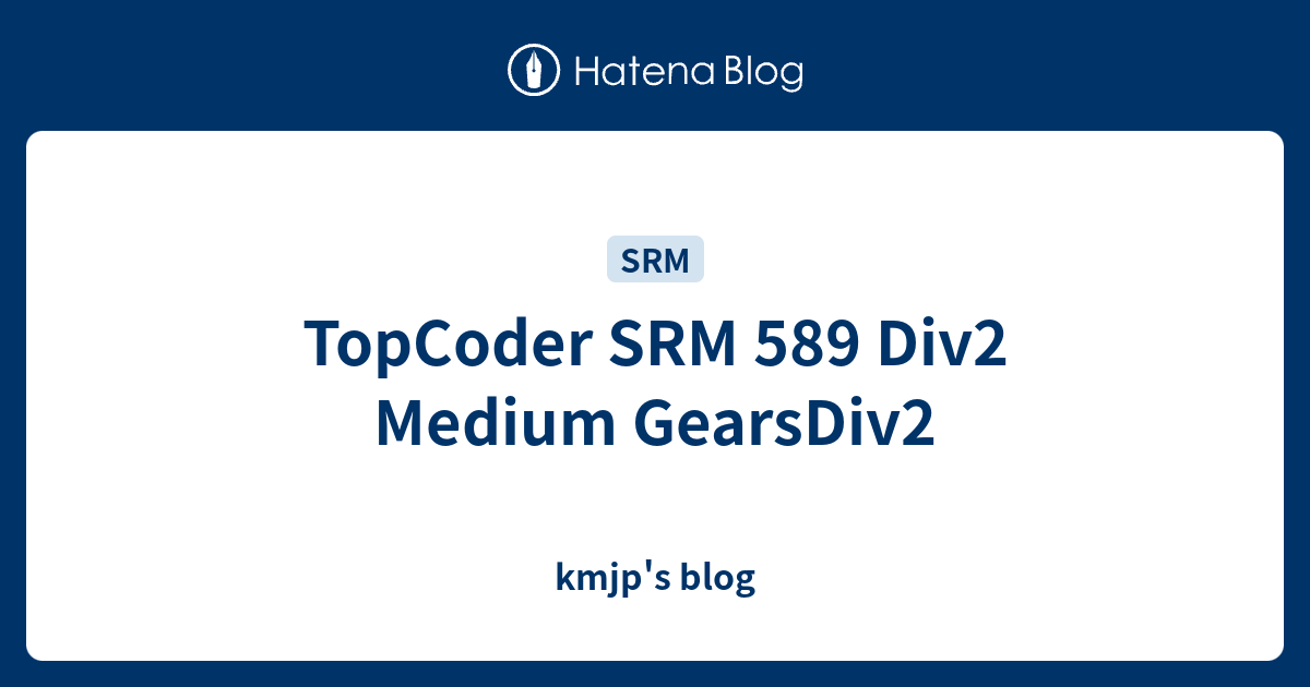 TopCoder SRM 589 Div2 Medium GearsDiv2 - kmjp's blog