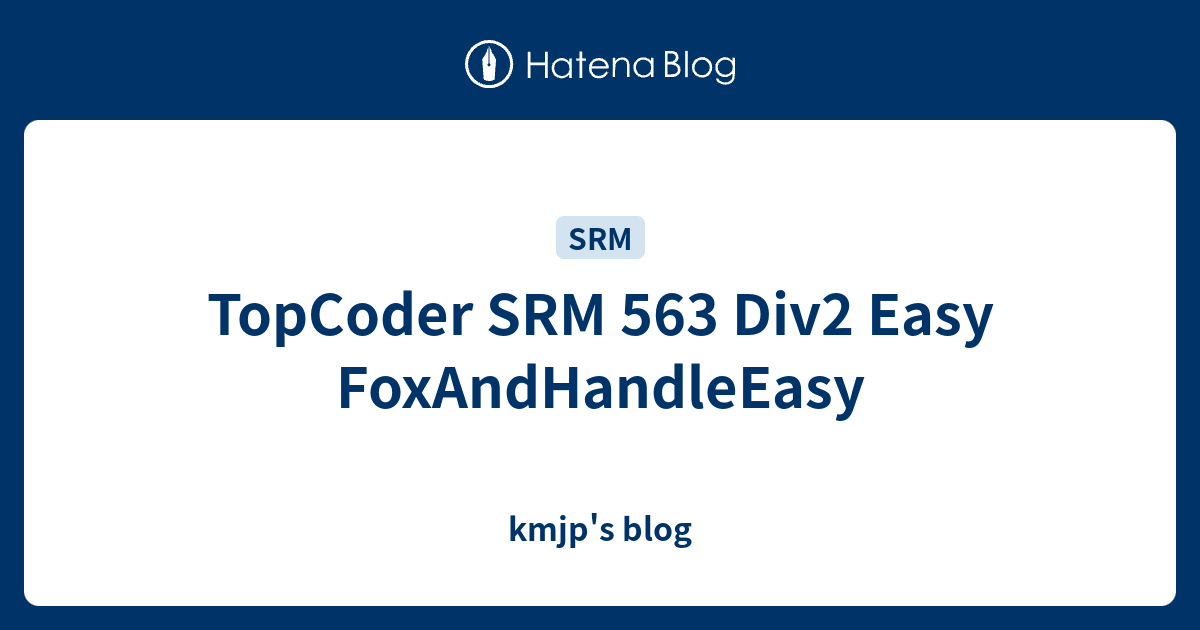 TopCoder SRM 563 Div2 Easy FoxAndHandleEasy - kmjp's blog