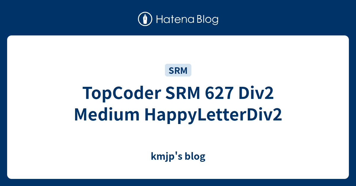 TopCoder SRM 627 Div2 Medium HappyLetterDiv2 - kmjp's blog