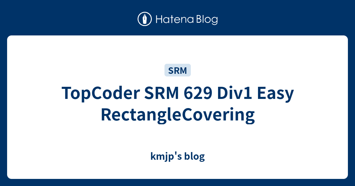 TopCoder SRM 629 Div1 Easy RectangleCovering - kmjp's blog