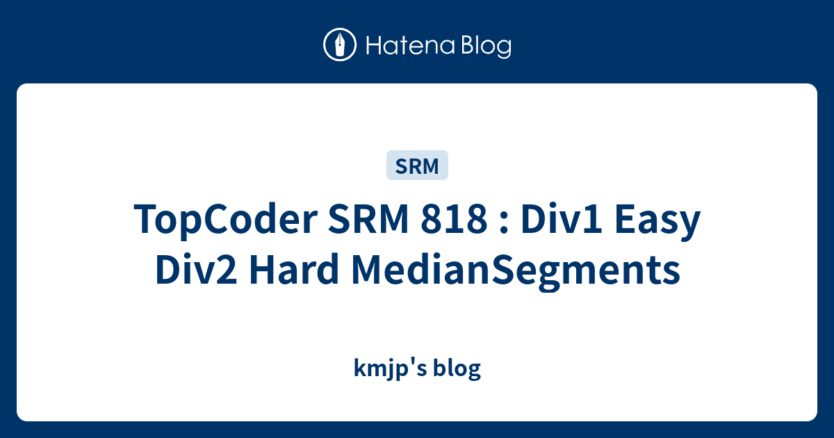 TopCoder SRM 818 : Div1 Easy Div2 Hard MedianSegments - kmjp's blog