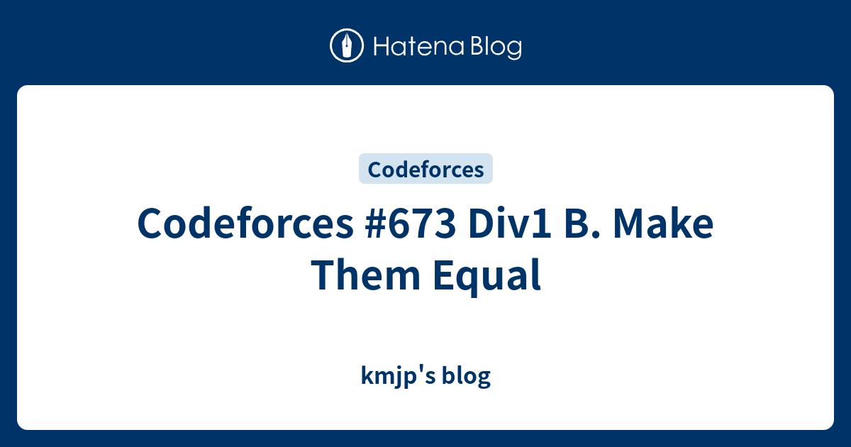 Codeforces #673 Div1 B. Make Them Equal - kmjp's blog