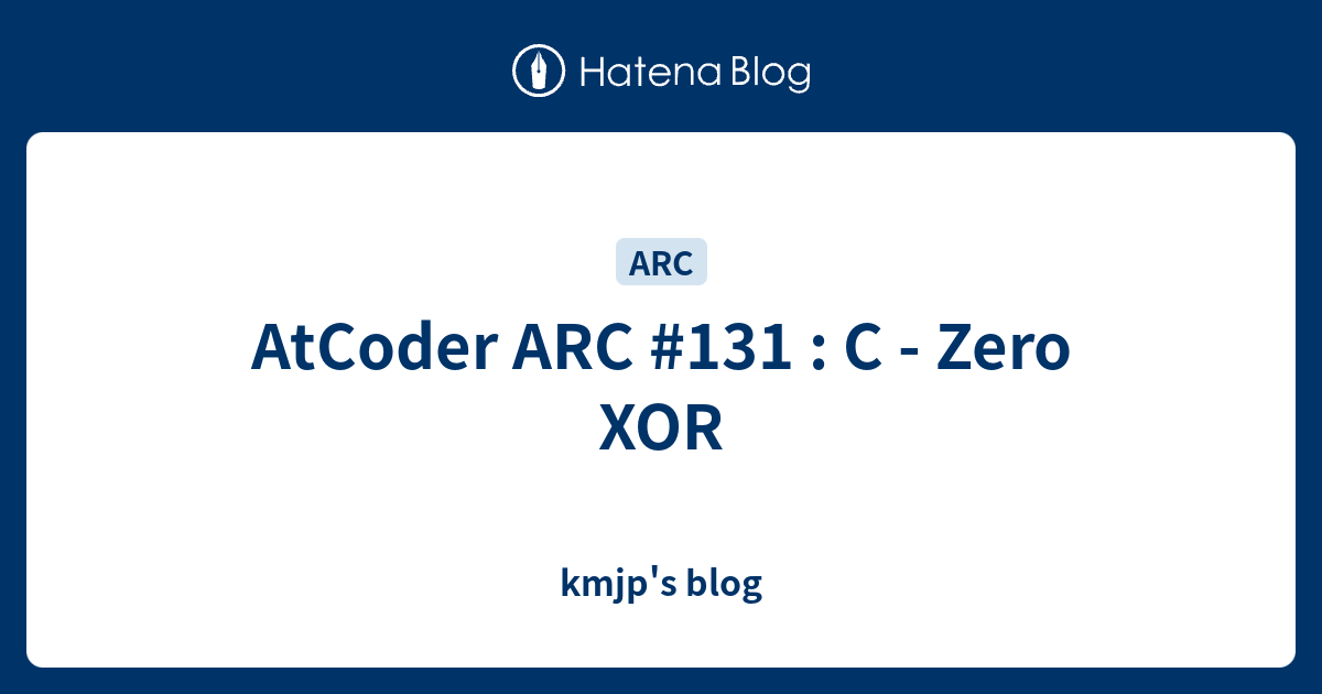 AtCoder ARC #131 : C - Zero XOR - kmjp's blog
