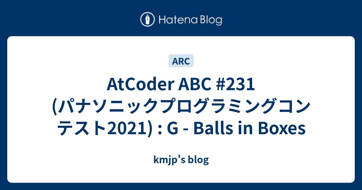 AtCoder ABC #231 (パナソニックプログラミングコンテスト2021) : G - Balls in Boxes - kmjp's blog