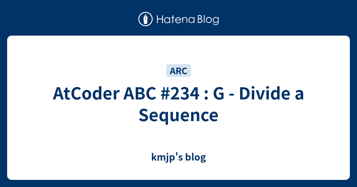 AtCoder ABC #234 : G - Divide a Sequence - kmjp's blog