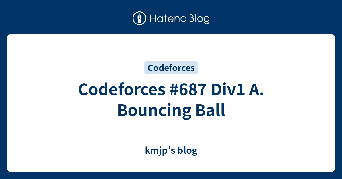 Codeforces #687 Div1 A. Bouncing Ball - kmjp's blog