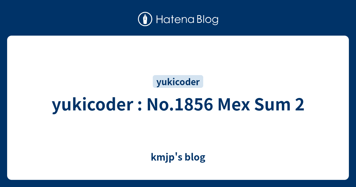 yukicoder : No.1856 Mex Sum 2 - kmjp's blog