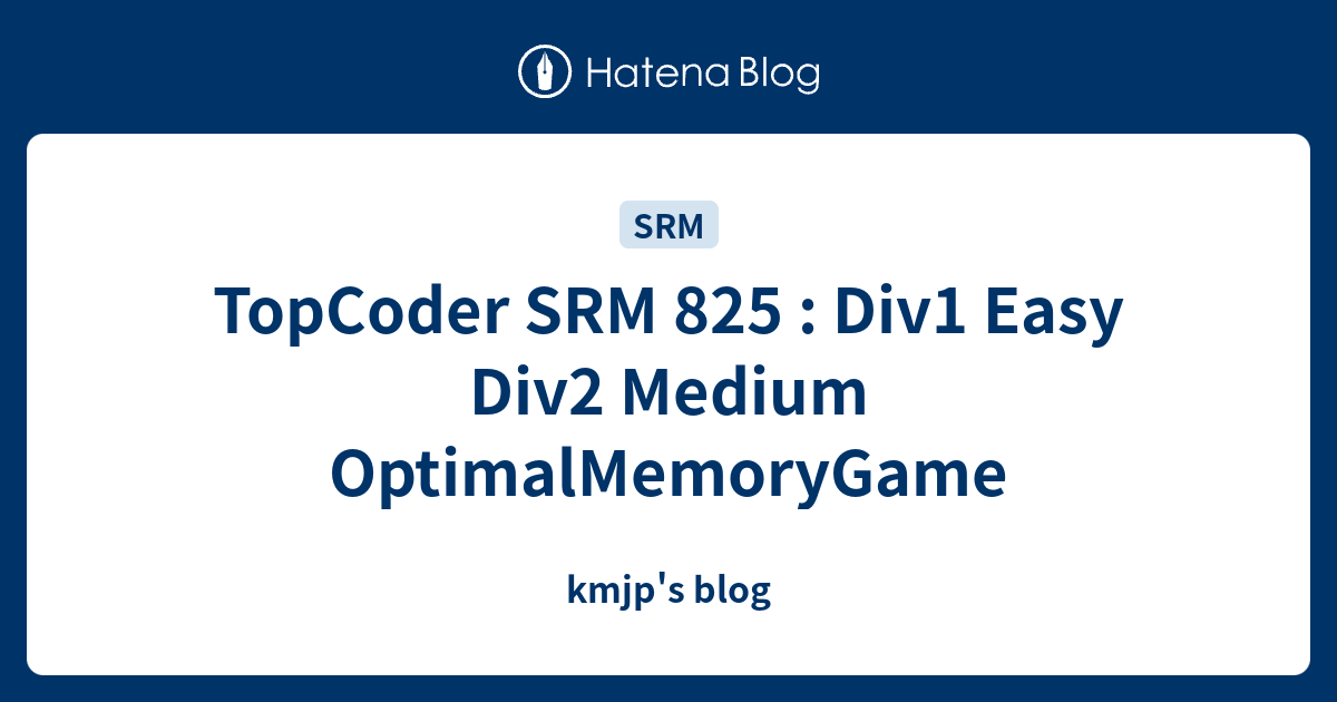 TopCoder SRM 825 : Div1 Easy Div2 Medium OptimalMemoryGame - kmjp's blog