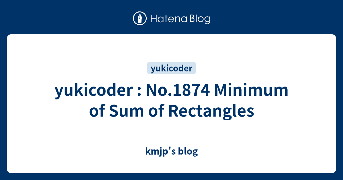yukicoder : No.1874 Minimum of Sum of Rectangles - kmjp's blog