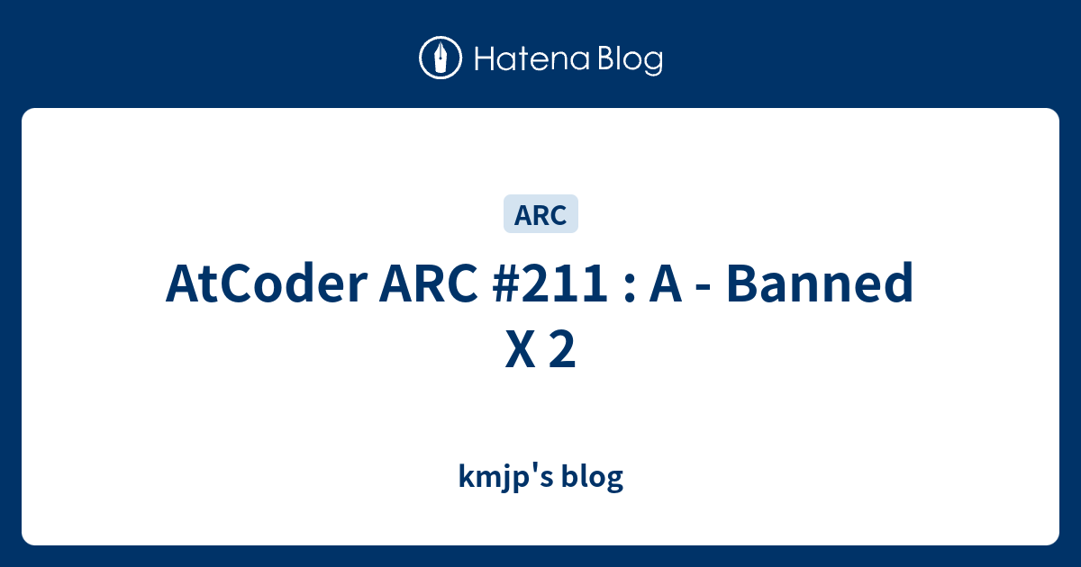 AtCoder ARC #211 : A - Banned X 2 - kmjp's blog