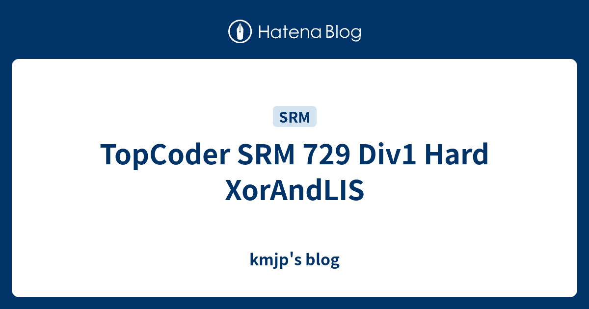 TopCoder SRM 729 Div1 Hard XorAndLIS - kmjp's blog