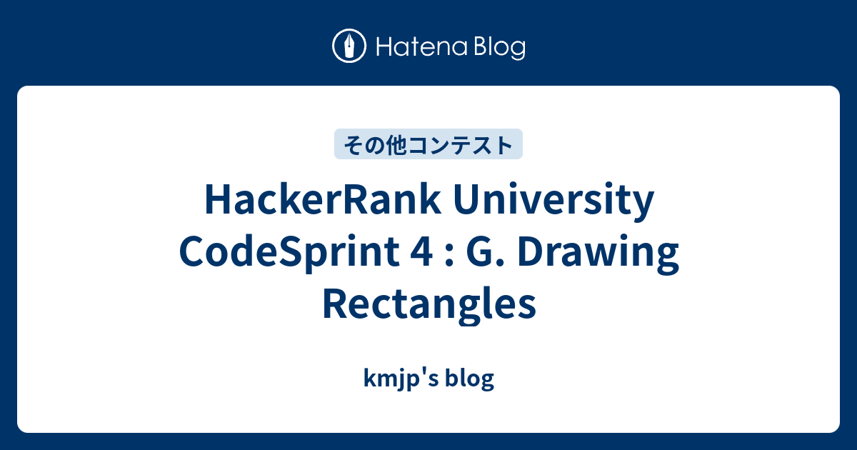 HackerRank University CodeSprint 4 : G. Drawing Rectangles - kmjp's blog