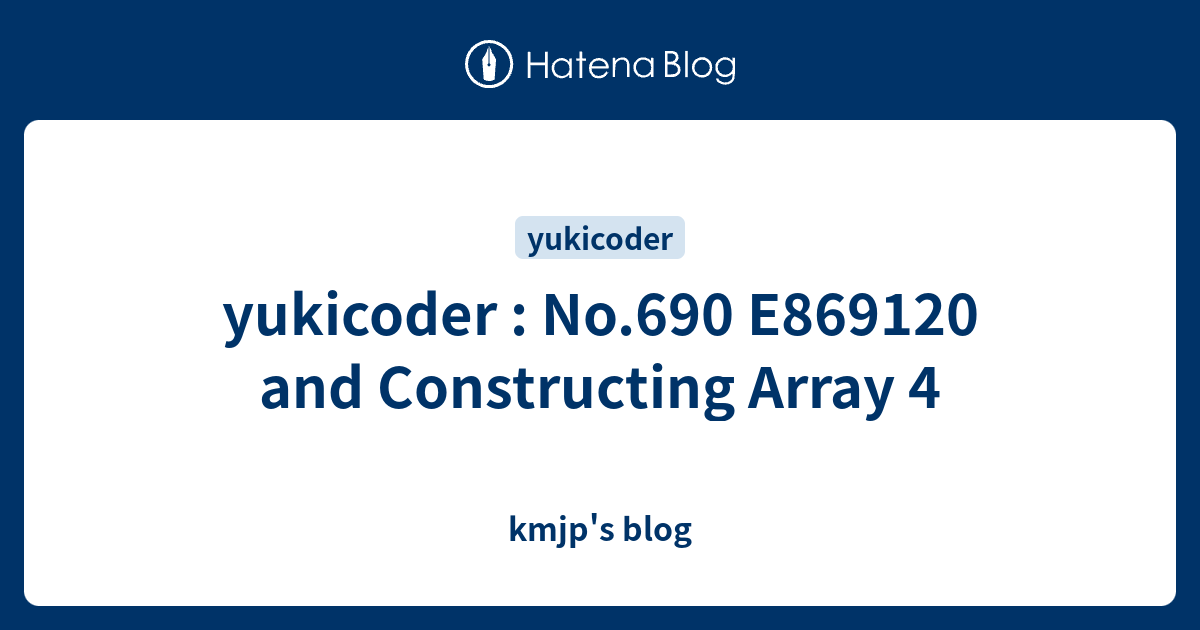 yukicoder : No.690 E869120 and Constructing Array 4 - kmjp's blog