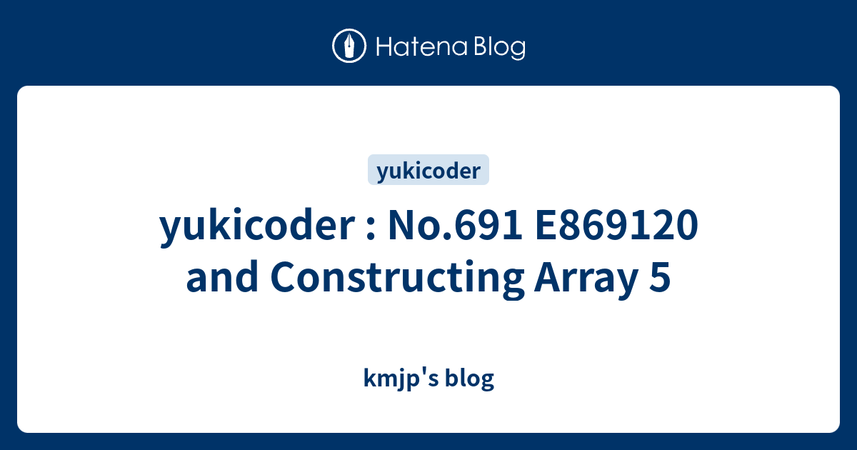 yukicoder : No.691 E869120 and Constructing Array 5 - kmjp's blog