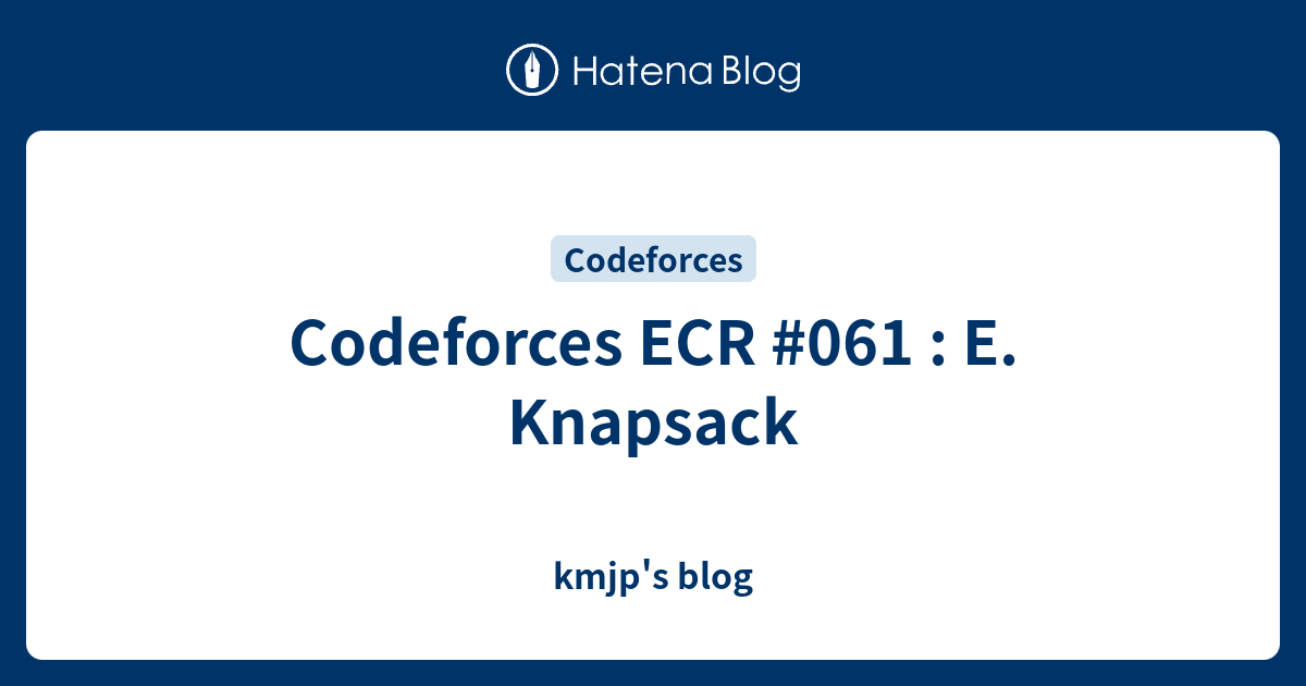 Codeforces ECR #061 : E. Knapsack - kmjp's blog
