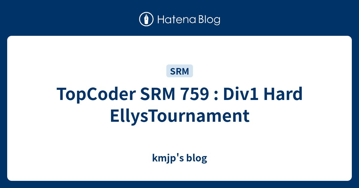 TopCoder SRM 759 : Div1 Hard EllysTournament - kmjp's blog