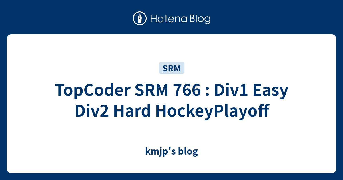 TopCoder SRM 766 : Div1 Easy Div2 Hard HockeyPlayoff - kmjp's blog