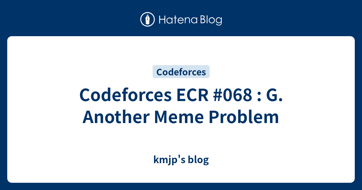 Codeforces ECR #068 : G. Another Meme Problem - kmjp's blog